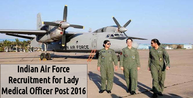 Indian Air Force is Hiring for Lady Medical Officer Post 2016 - Careerindia