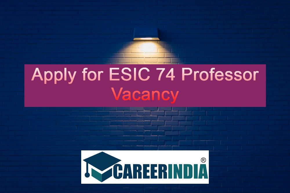 ESIC 74 Professor Walk in Interview 2022: Date, Venue, Eligibility ...