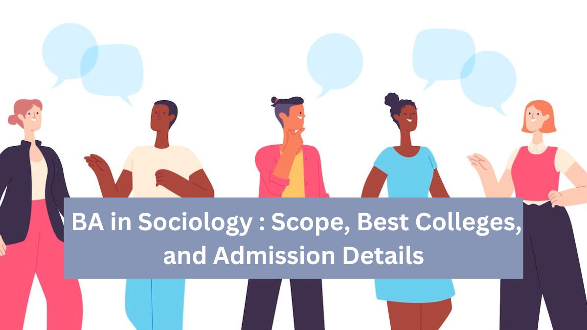 BA in Sociology : Scope, Best Colleges, and Admission Details - Careerindia